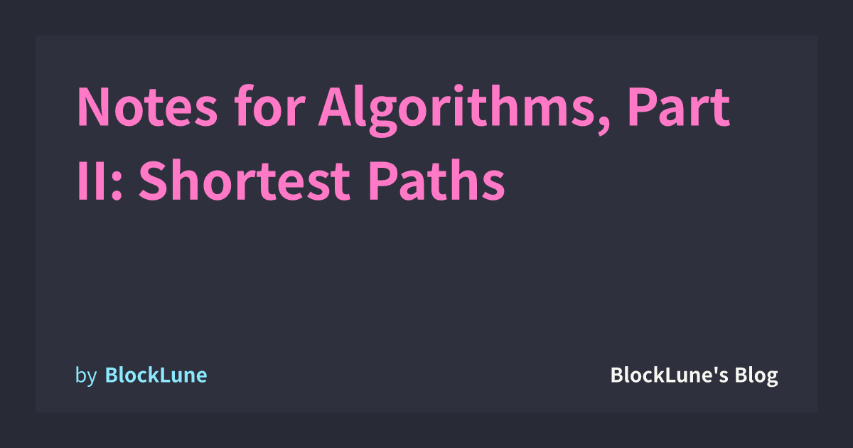 Notes for Algorithms, Part II: Shortest Paths | BlockLune's Blog