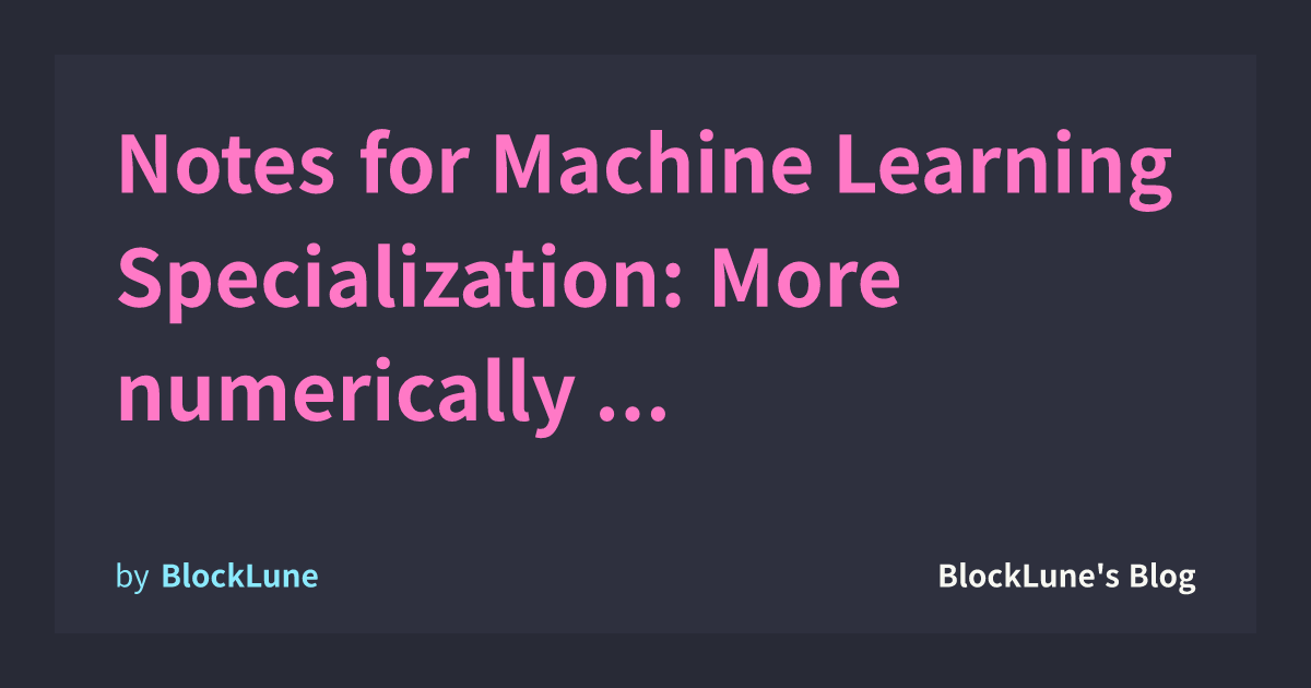 Notes for Machine Learning Specialization: More numerically accurate ...