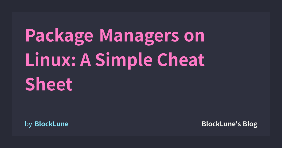 Package Managers on Linux: A Simple Cheat Sheet | BlockLune's Blog