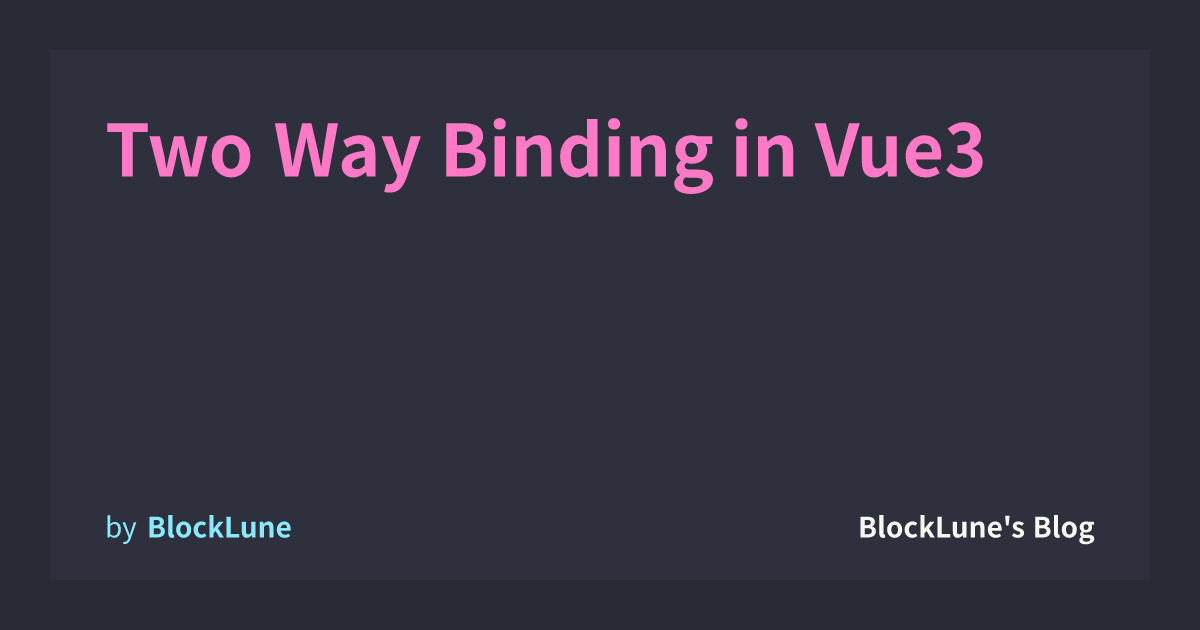 Two Way Binding in Vue3 | BlockLune's Blog
