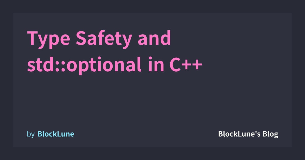 Type Safety and std::optional in C++ | BlockLune's Blog